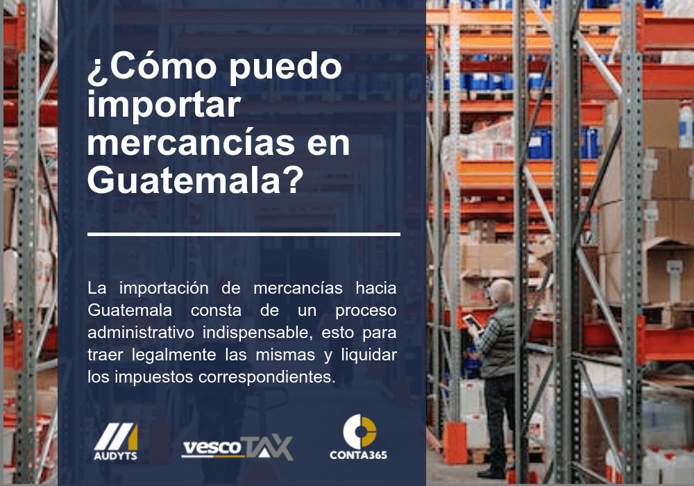 ¿Cómo puedo importar mercancías en Guatemala? - Vesco Consultores
